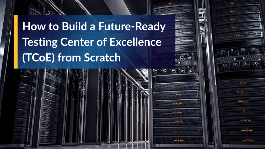 Build a Future-Ready Testing Center of Excellence