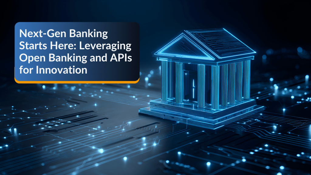 Next-Gen Banking: How Open Banking and APIs Drive Financial Innovation